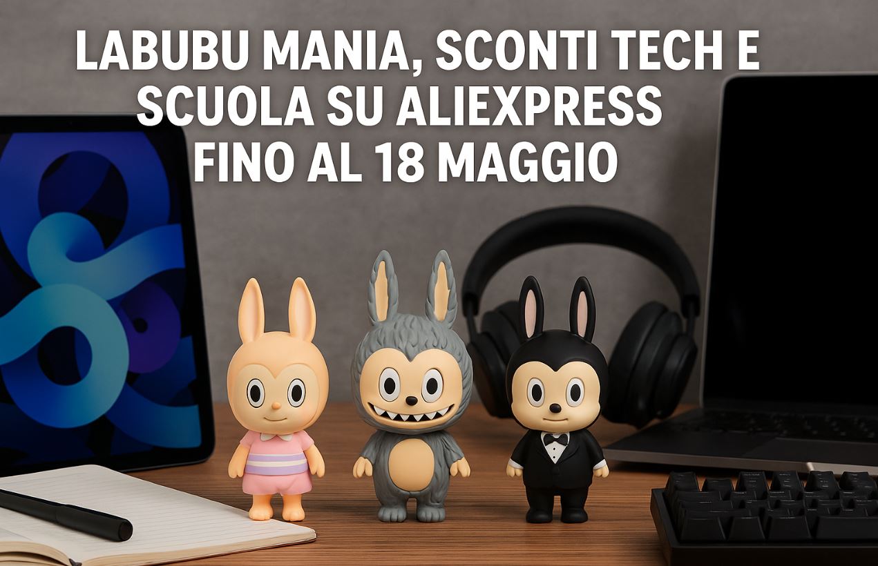 Labubu e offerte AliExpress, ecco cosa comprare con i coupon di maggio ...